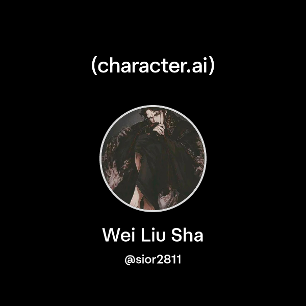 Chat with Wei Liu Sha | character.ai | AI Chat, Reimagined–Your Words. Your World.