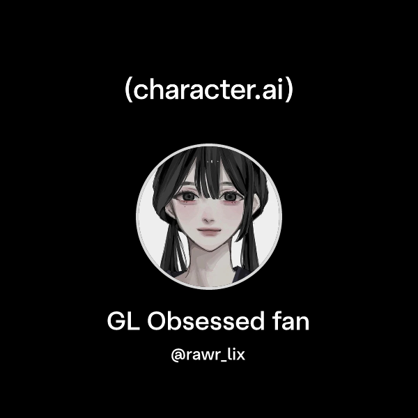 Chat with GL Obsessed fan | character.ai | AI Chat, Reimagined–Your ...