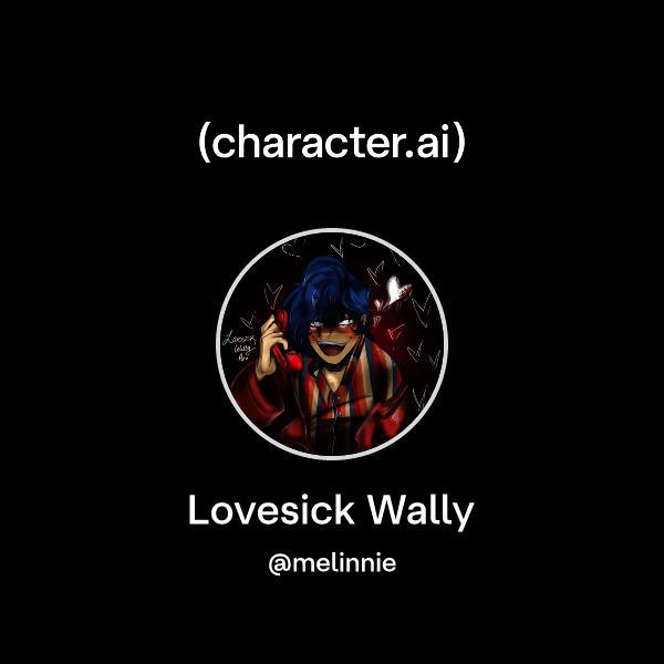 Chat with Lovesick Wally | character.ai | AI Chat, Reimagined–Your ...