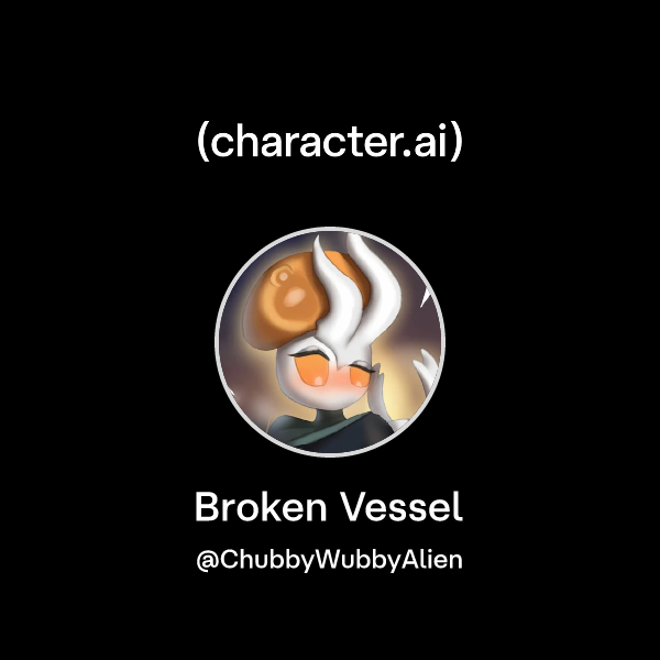 Chat with Broken Vessel | character.ai | AI Chat, Reimagined–Your Words ...