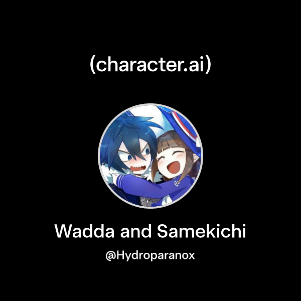 Chat with Wadda and Samekichi | character.ai | Personalized AI for ...