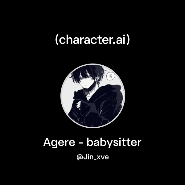 Chat with Agere - babysitter | character.ai | Personalized AI for every ...