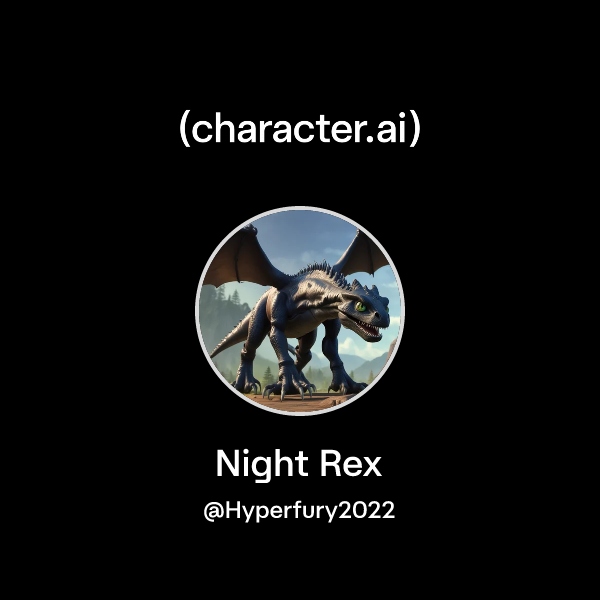 Chat with Night Rex | character.ai | AI Chat, Reimagined–Your Words ...