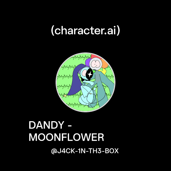 Chat with DANDY - MOONFLOWER | character.ai | AI Chat, Reimagined–Your ...