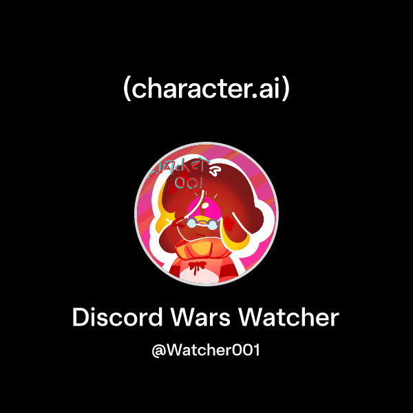 Chat with Discord Wars Watcher | character.ai | Personalized AI for ...