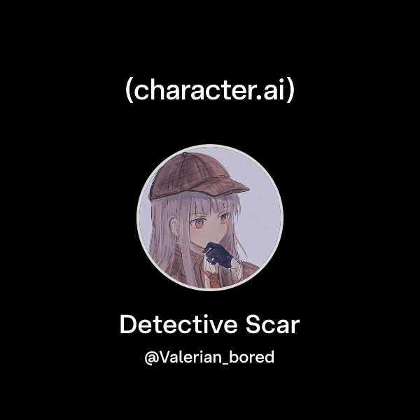 Chat with Detective Scar | character.ai | AI Chat, Reimagined–Your ...