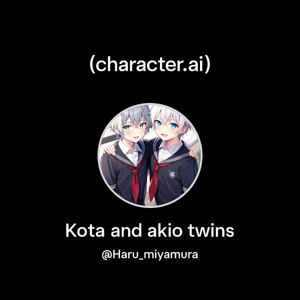 Chat with Kota and akio twins | character.ai | AI Chat, Reimagined–Your Words. Your World.