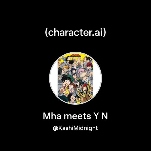 Chat with Mha meets Y N | character.ai | Personalized AI for every moment of your day