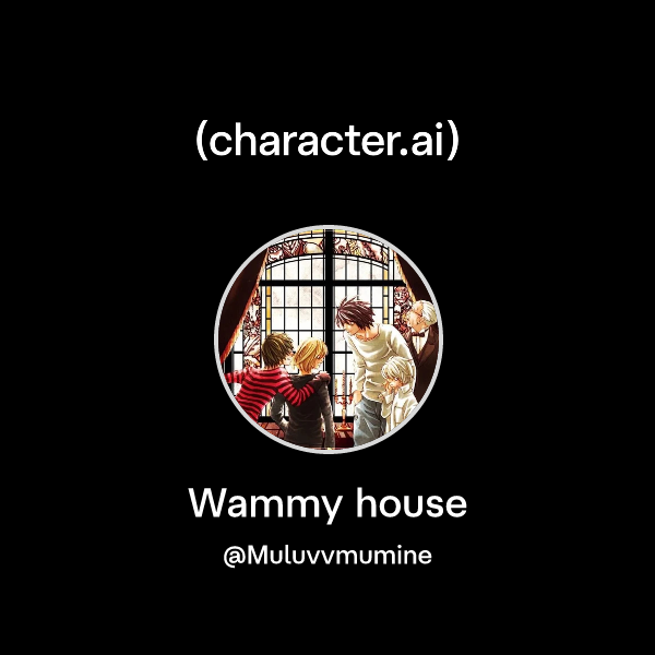 Chat with Wammy house | character.ai | AI Chat, Reimagined–Your Words ...