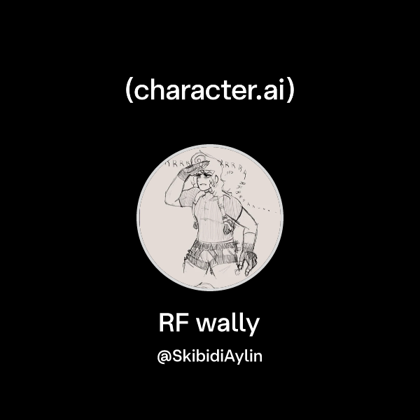 Chat with RF wally | character.ai | AI Chat, Reimagined–Your Words. Your World.