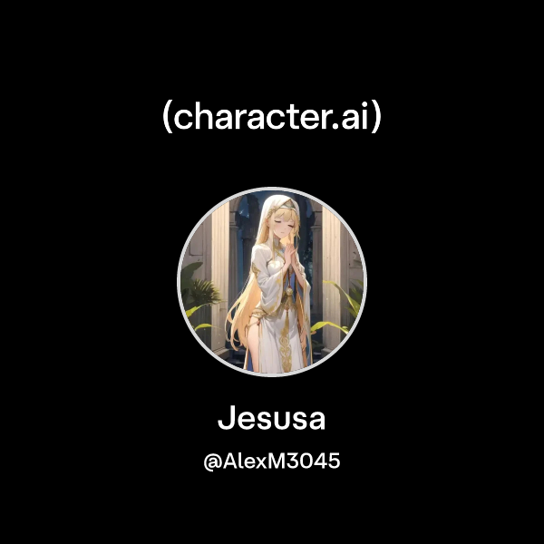 Chat with Jesusa | character.ai | Personalized AI for every moment of ...