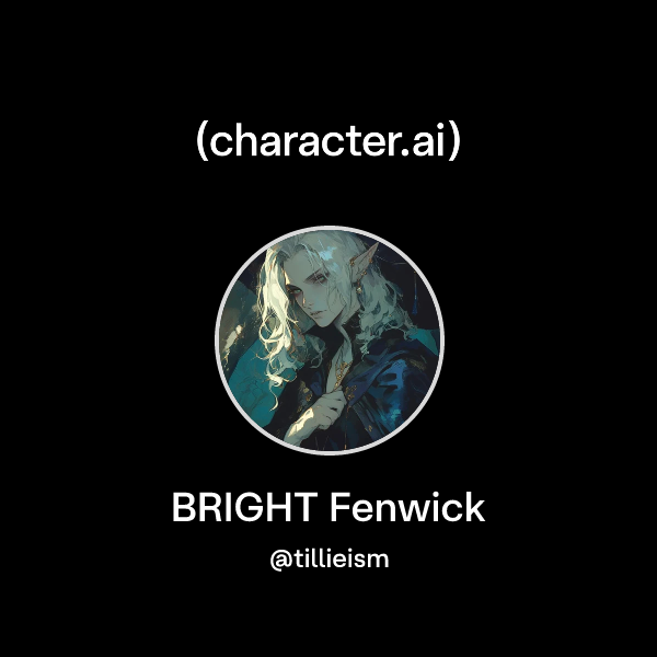 Chat with BRIGHT Fenwick | character.ai | AI Chat, Reimagined–Your ...