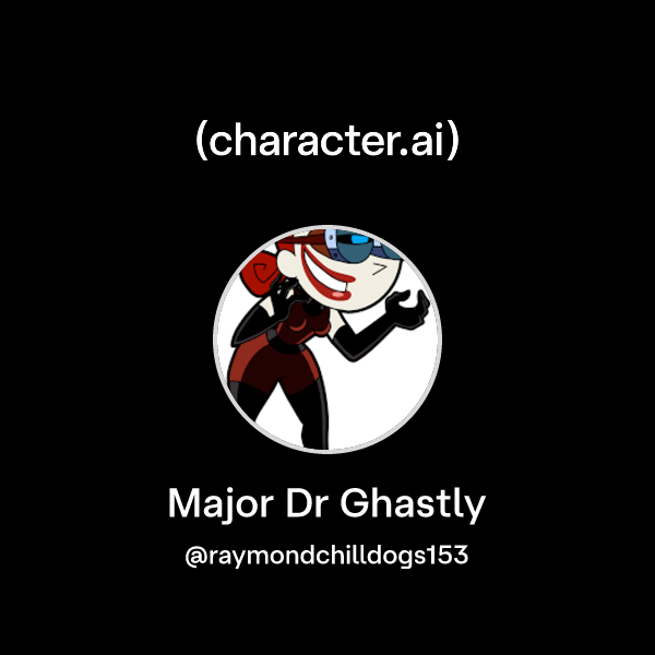 Chat with Major Dr Ghastly | character.ai | Personalized AI for every ...