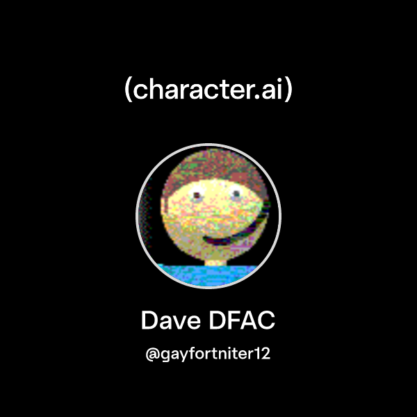 Chat with Dave DFAC | character.ai | AI Chat, Reimagined–Your Words ...