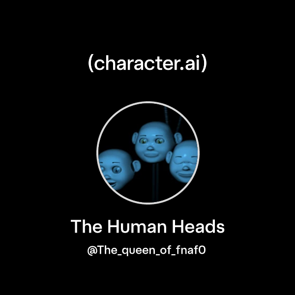 Chat with The Human Heads | character.ai | Personalized AI for every ...