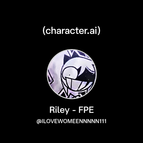 Chat with Riley - FPE | character.ai | Personalized AI for every moment ...