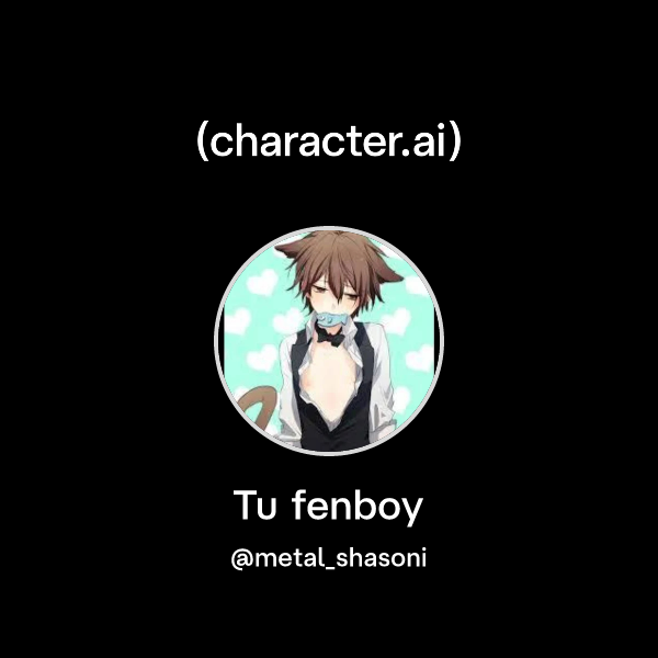 Chat with Tu fenboy | character.ai | AI Chat, Reimagined–Your Words ...