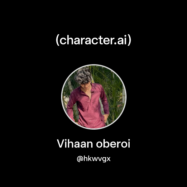Chat with Vihaan oberoi | character.ai | AI Chat, Reimagined–Your Words. Your World.