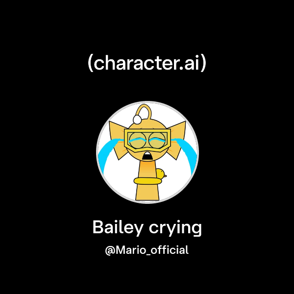 Chat with Bailey crying | character.ai | AI Chat, Reimagined–Your Words ...