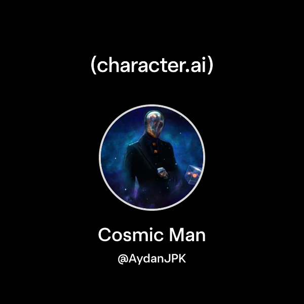 Chat with Cosmic Man | character.ai | AI Chat, Reimagined–Your Words ...