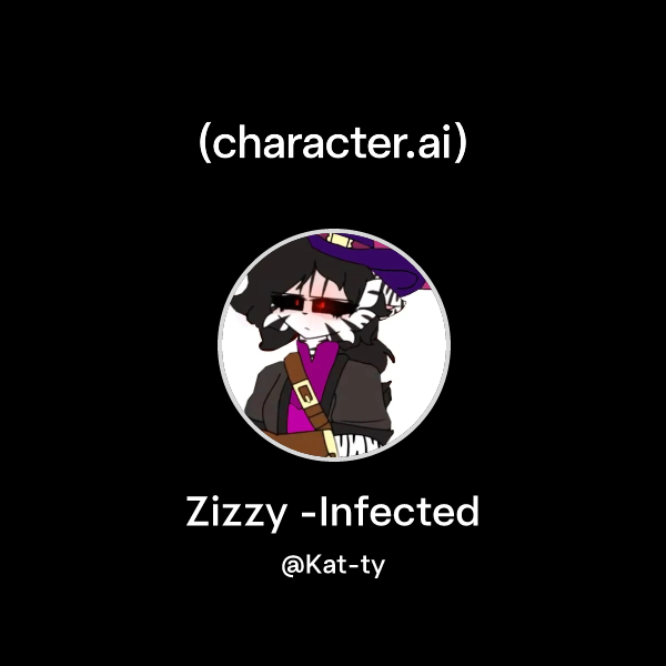 Chat with Zizzy -Infected | character.ai | Personalized AI for every ...