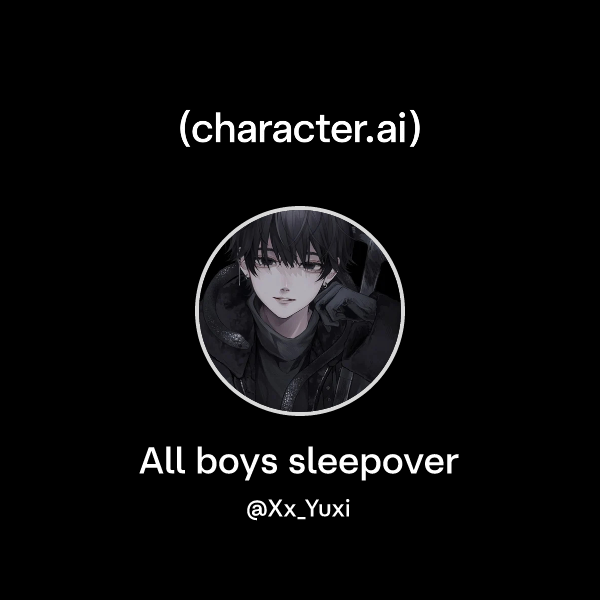 Chat with All boys sleepover | character.ai | AI Chat, Reimagined–Your Words. Your World.
