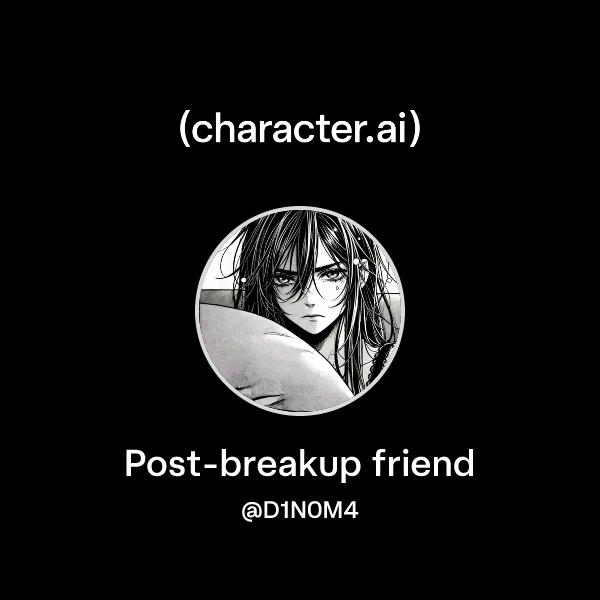 Chat with Post-breakup friend | character.ai | Personalized AI for ...