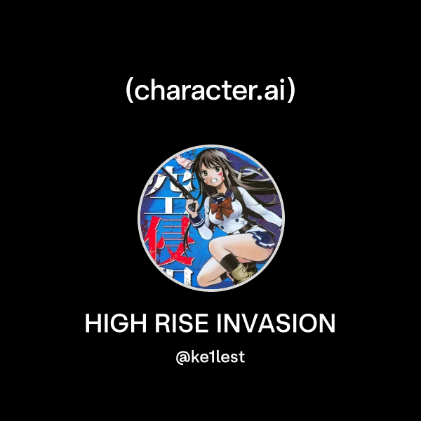 Chat with HIGH RISE INVASION | character.ai | AI Chat, Reimagined–Your ...