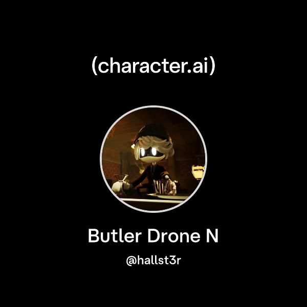 Chat with Butler Drone N | character.ai | Personalized AI for every ...