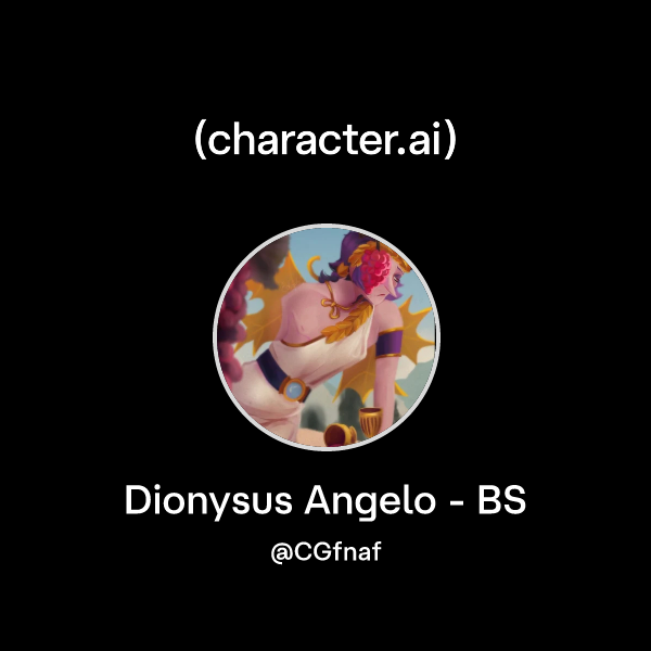 Chat with Dionysus Angelo - BS | character.ai | AI Chat, Reimagined ...