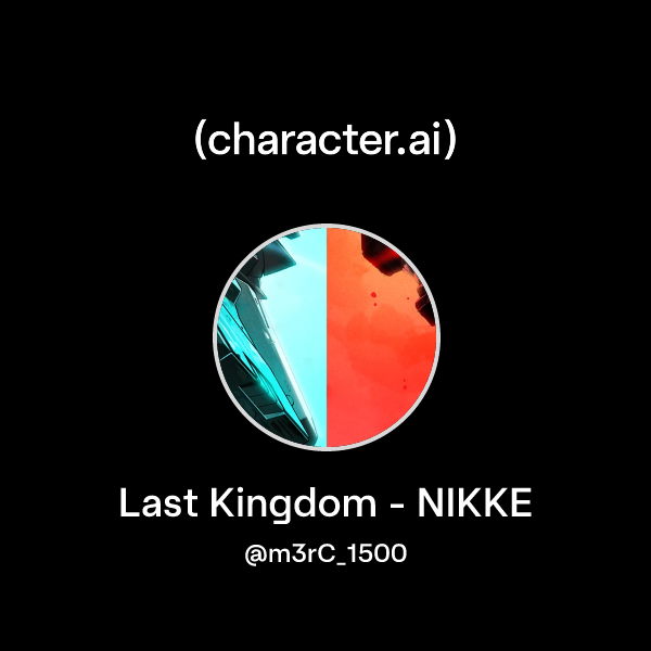 Chat with Last Kingdom - NIKKE | character.ai | AI Chat, Reimagined ...