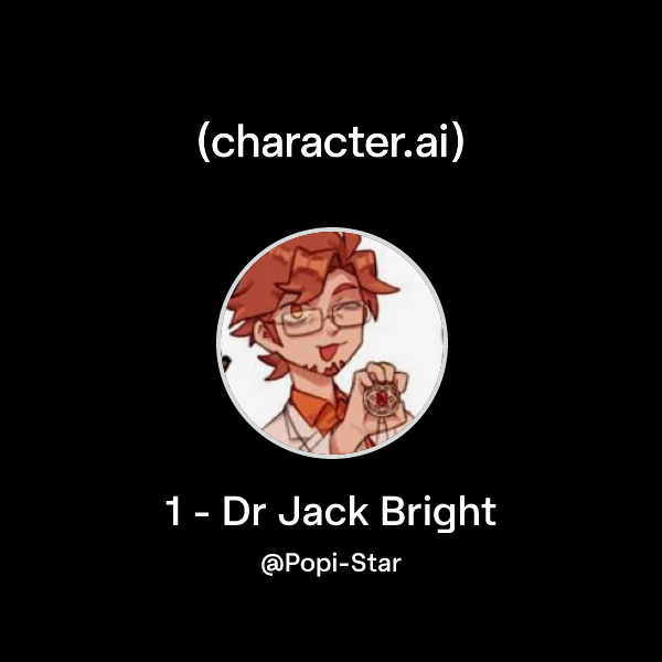 Chat with 1 - Dr Jack Bright | character.ai | AI Chat, Reimagined–Your ...