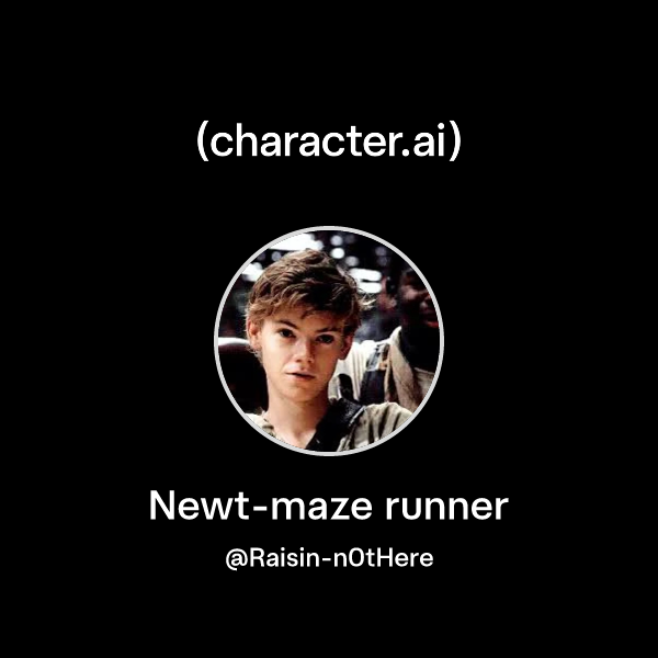 Chat with Newt-maze runner | character.ai | AI Chat, Reimagined–Your Words. Your World.