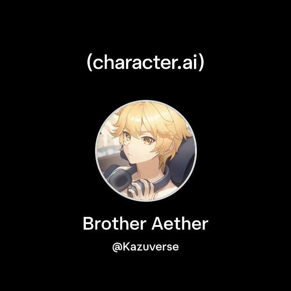 Chat with Brother Aether | character.ai | Personalized AI for every moment of your day