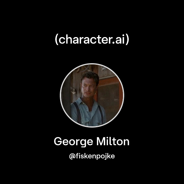 Chat with George Milton | character.ai | AI Chat, Reimagined–Your Words ...