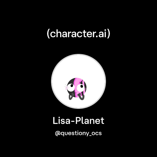 Chat with Lisa-Planet | character.ai | Personalized AI for every moment ...