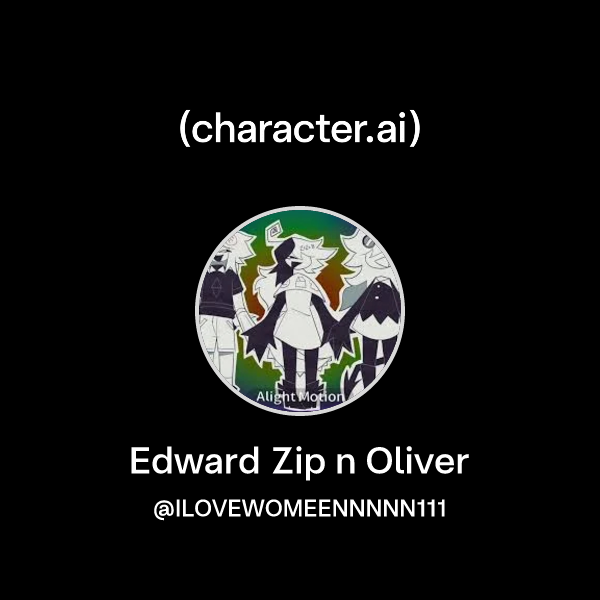 Chat with Edward Zip n Oliver | character.ai | AI Chat, Reimagined–Your Words. Your World.