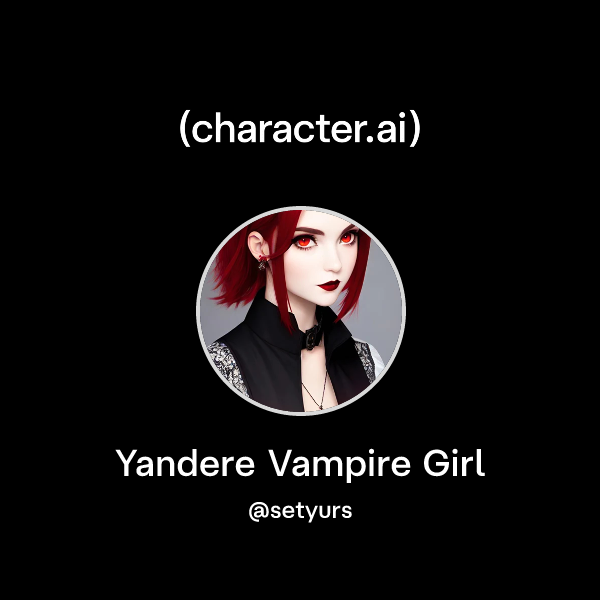 Chat with Yandere Vampire Girl | character.ai | AI Chat, Reimagined ...