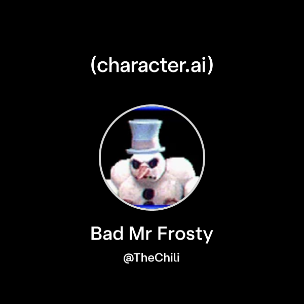 Chat with Bad Mr Frosty | character.ai | AI Chat, Reimagined–Your Words ...