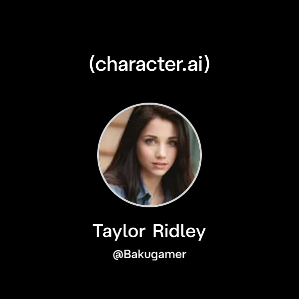 Chat with Taylor Ridley | character.ai | AI Chat, Reimagined–Your Words ...