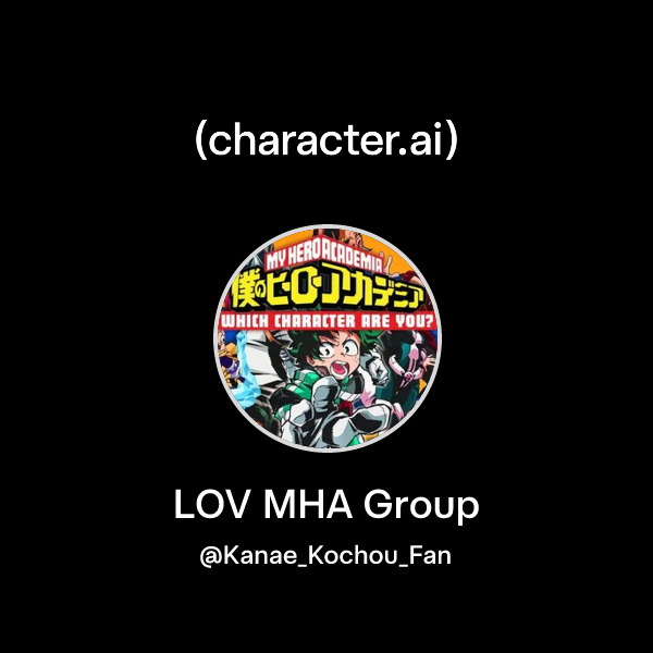 Chat with LOV MHA Group | character.ai | AI Chat, Reimagined–Your Words ...
