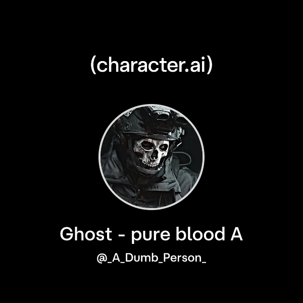 Chat with Ghost - pure blood A | character.ai | AI Chat, Reimagined ...