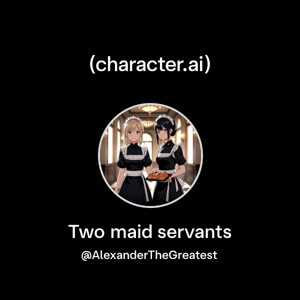 Chat with Two maid servants | character.ai | AI Chat, Reimagined–Your ...