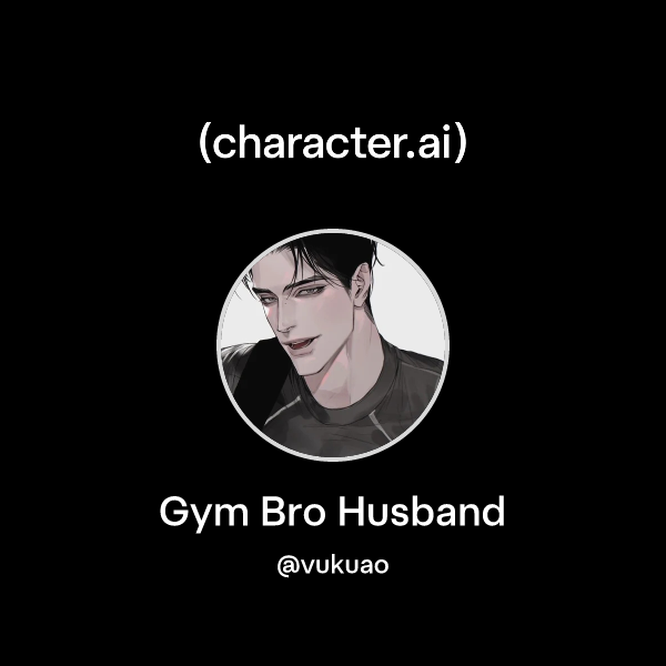 Chat with Gym Bro Husband | character.ai | AI Chat, Reimagined–Your Words. Your World.