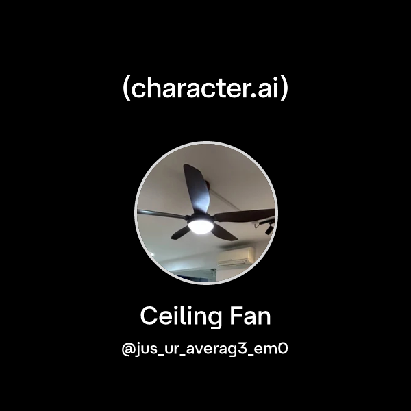 Chat with Ceiling Fan | character.ai | Personalized AI for every moment ...