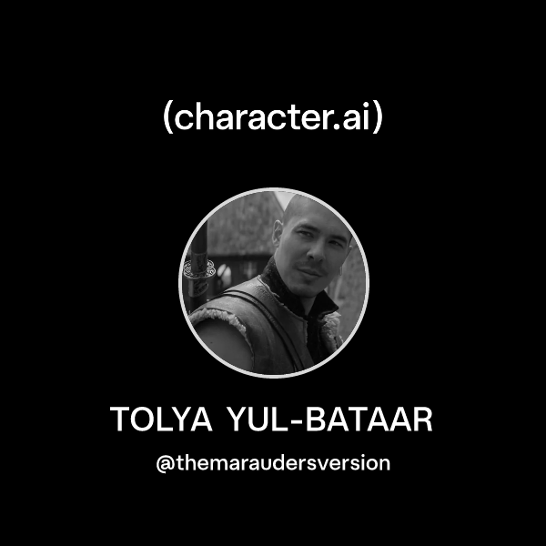 Chat with Tolya Yul-Bataar | character.ai | Personalized AI for every ...