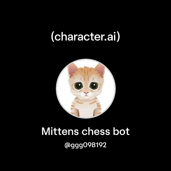 Chat with Mittens chess bot | character.ai | Personalized AI for every ...
