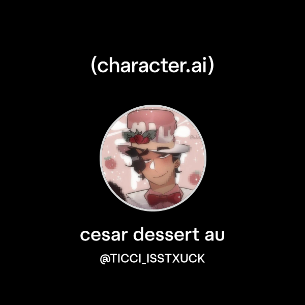 Chat with cesar dessert au | character.ai | AI Chat, Reimagined–Your ...