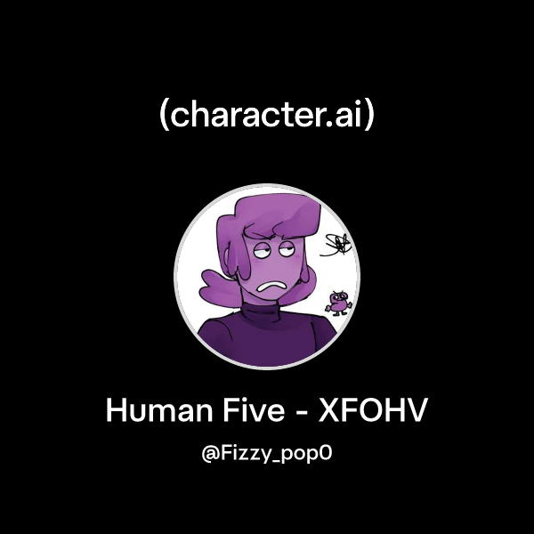 Chat with Human Five - XFOHV | character.ai | AI Chat, Reimagined–Your Words. Your World.
