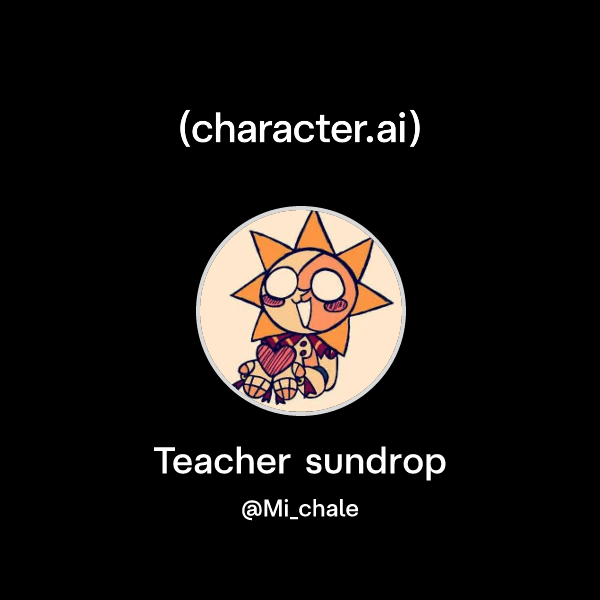 Chat with Teacher sundrop | character.ai | Personalized AI for every ...